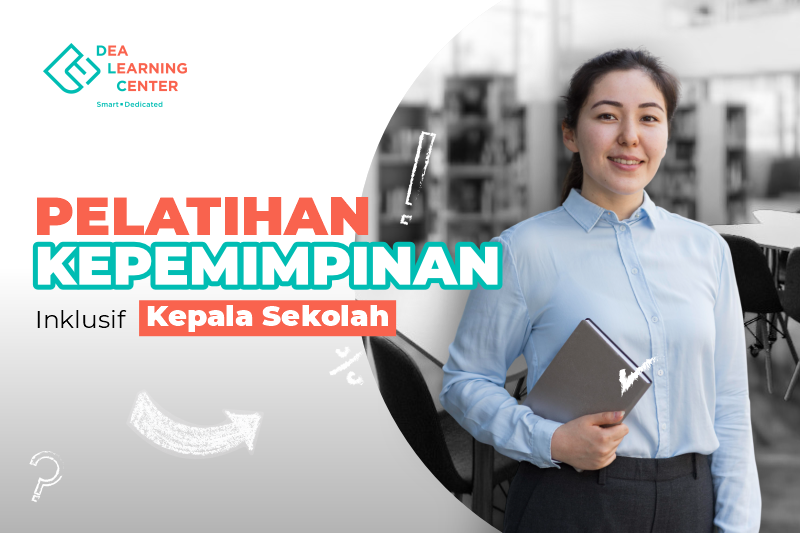 Pelatihan Kepemimpinan inklusif Kepala Sekolah - Dea Learning Center