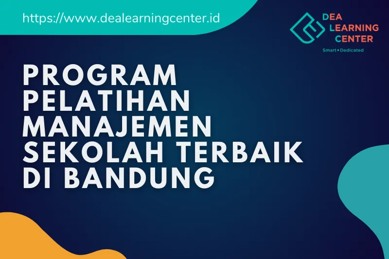 Program Pelatihan Manajemen Sekolah di Bandung - Dea Learning Center